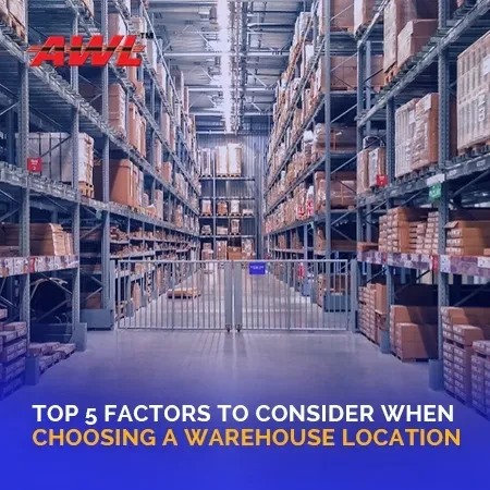 5 Key Factors When Choosing Warehouse Location | AWL India